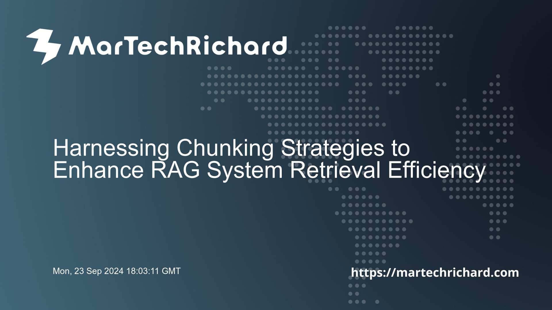 Harnessing Chunking Strategies to Enhance RAG System Retrieval Efficiency - martechrichard.com